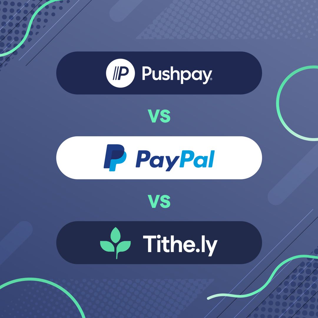 Pushpay vs PayPal for Churches vs Tithely: Which Online Giving Platform is the Best?